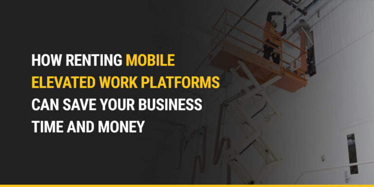 How Renting Elevated Work Platforms Saves Time & Money